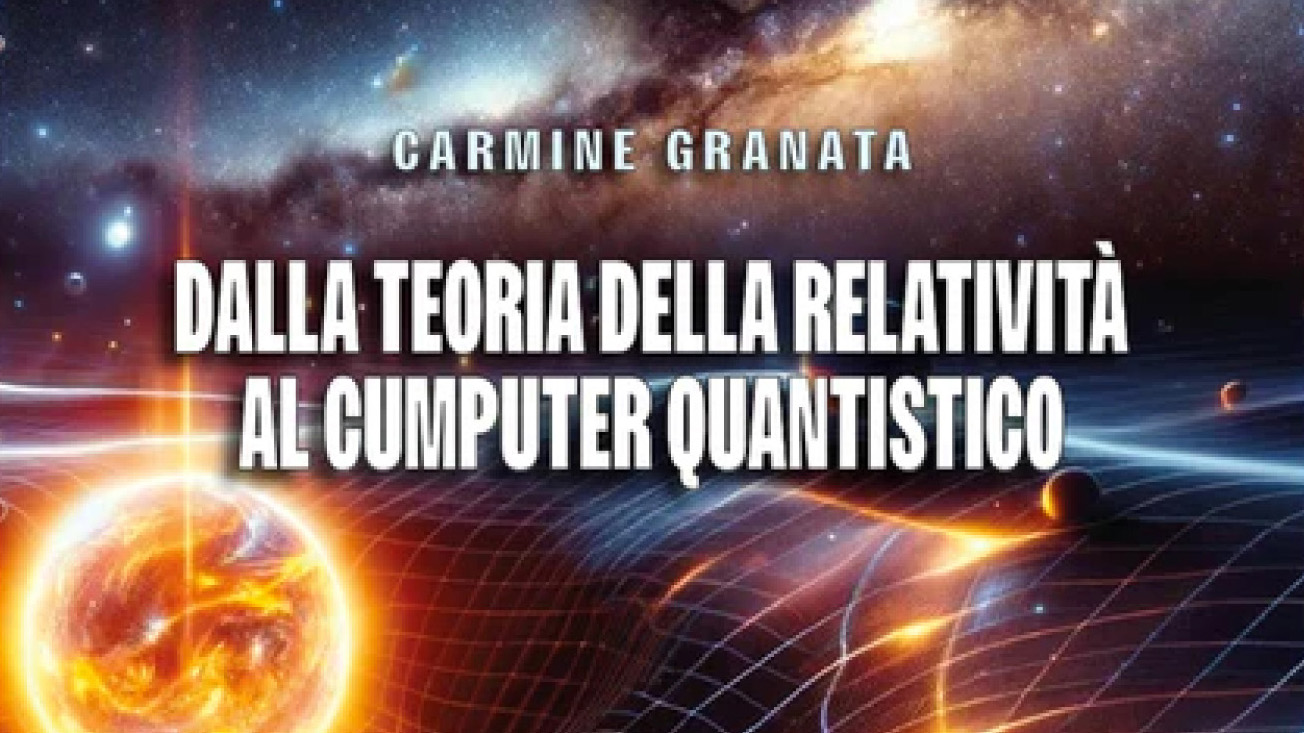 "Dalla teoria della relatività al computer quantistico" the book by Carmine Granata - ISASI